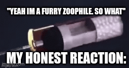 Yeah furries are disgusting creatures that need to be eradicated ...