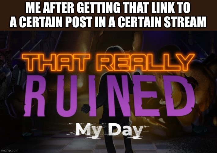 That really ruined my day - Imgflip