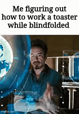 Don't try to use the toaster while blindfolded - Imgflip