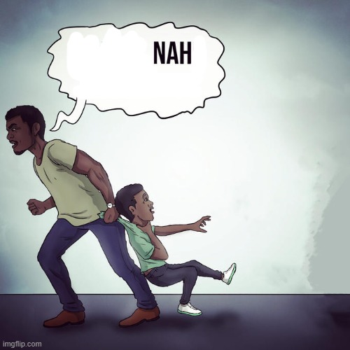 just nah - Imgflip