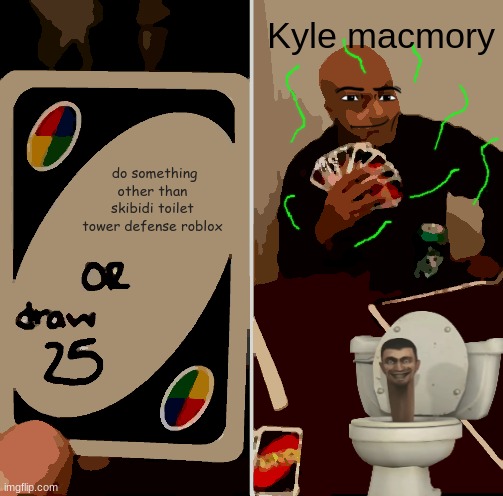 UNO Draw 25 Cards Meme - Imgflip