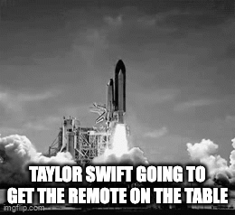 pov talor swift getting the remote thats on the table - Imgflip