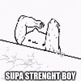 Supa Stenght Boy - Imgflip