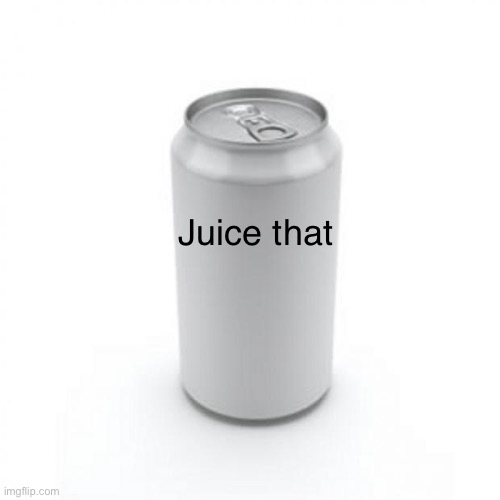 Juice Blank Template - Imgflip