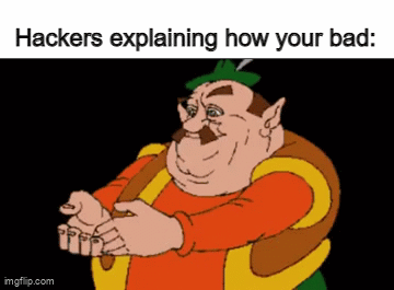 Hackers explaining how your bad - Imgflip