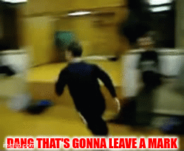 That's gonna leave a mark - Imgflip