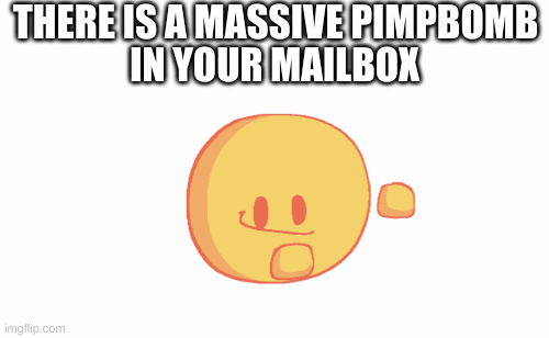 There is a massive pimp bomb in your mailbox (Glaggleland) - Imgflip