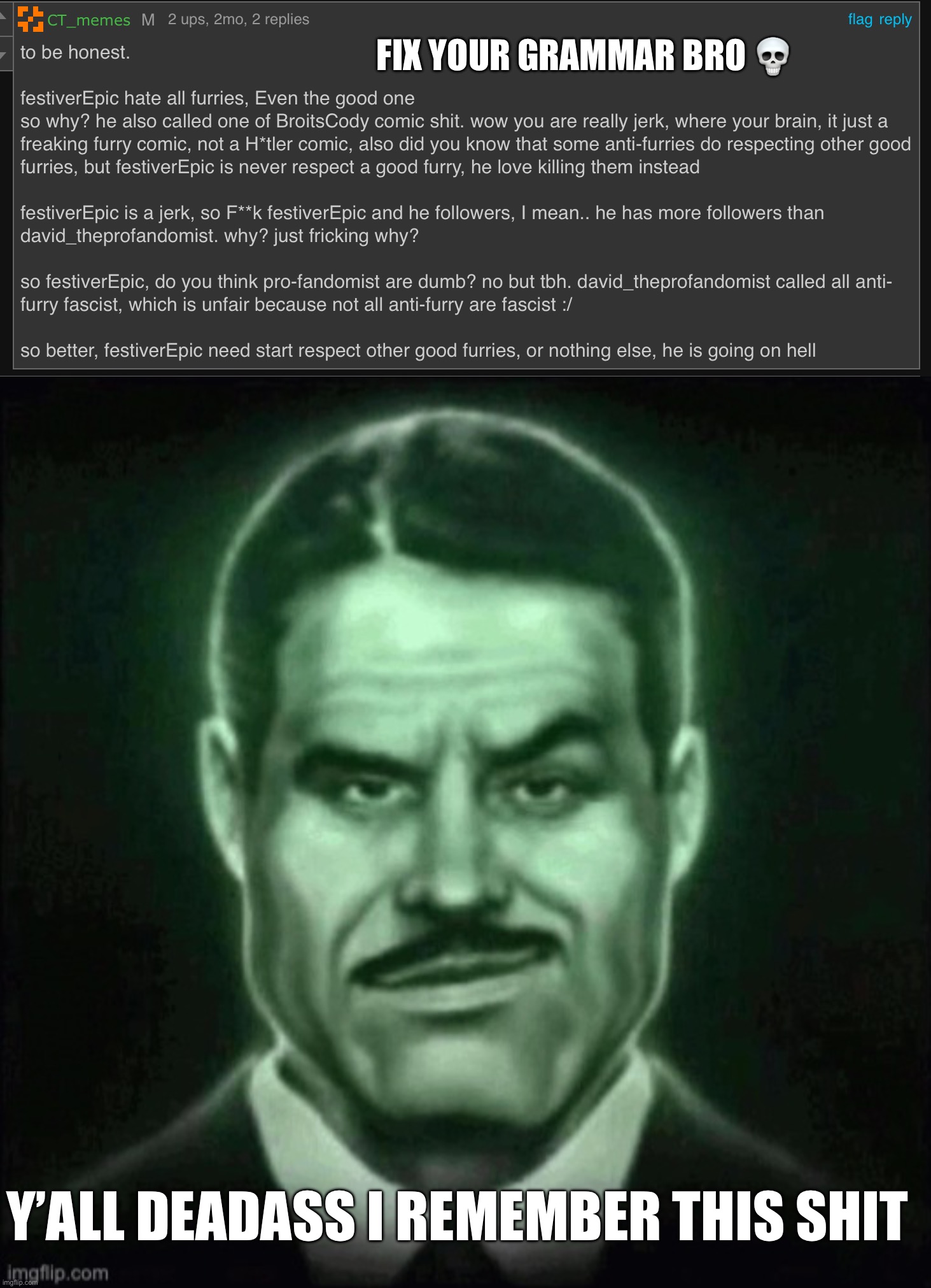 Man this takes me back to when my name was “festiverepic” and I did a ...