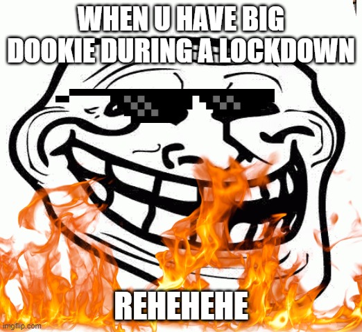 I pooped during a lockdown - Imgflip