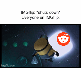 We may resort to Reddit tbh - Imgflip