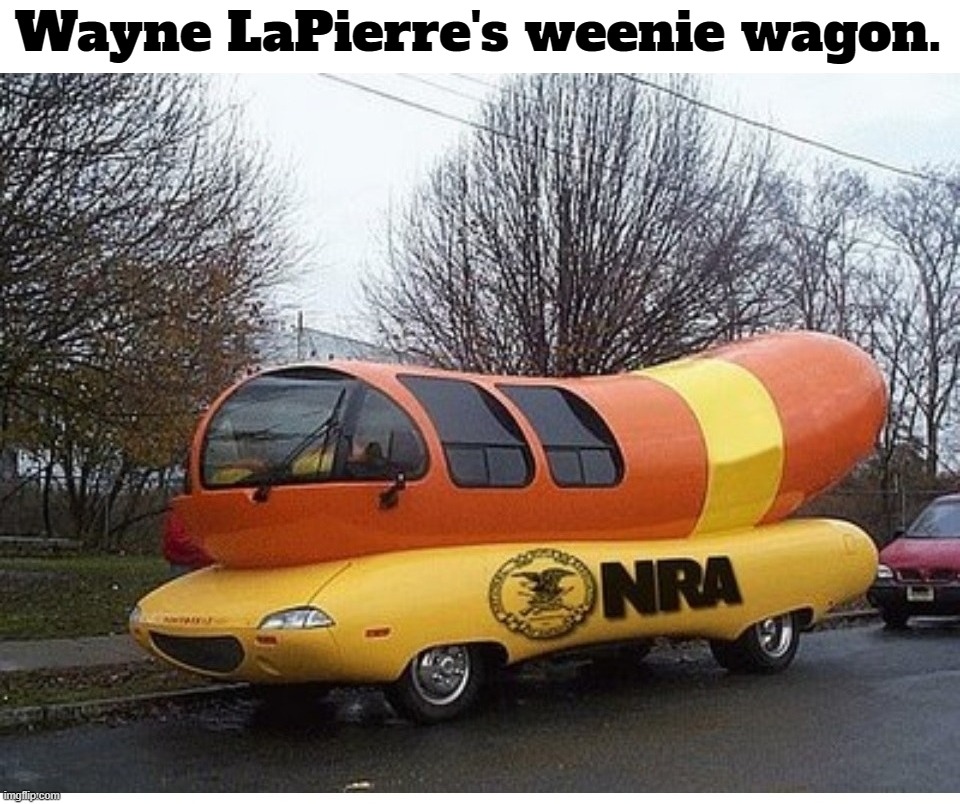 Wayne LaPierre's weenie wagon. - Imgflip