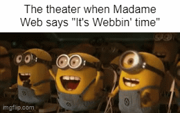 has anyone seen madame web? - Imgflip