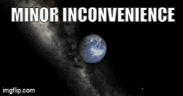 Minor Inconvenience - Imgflip