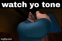 Watch yo tone mf - Imgflip