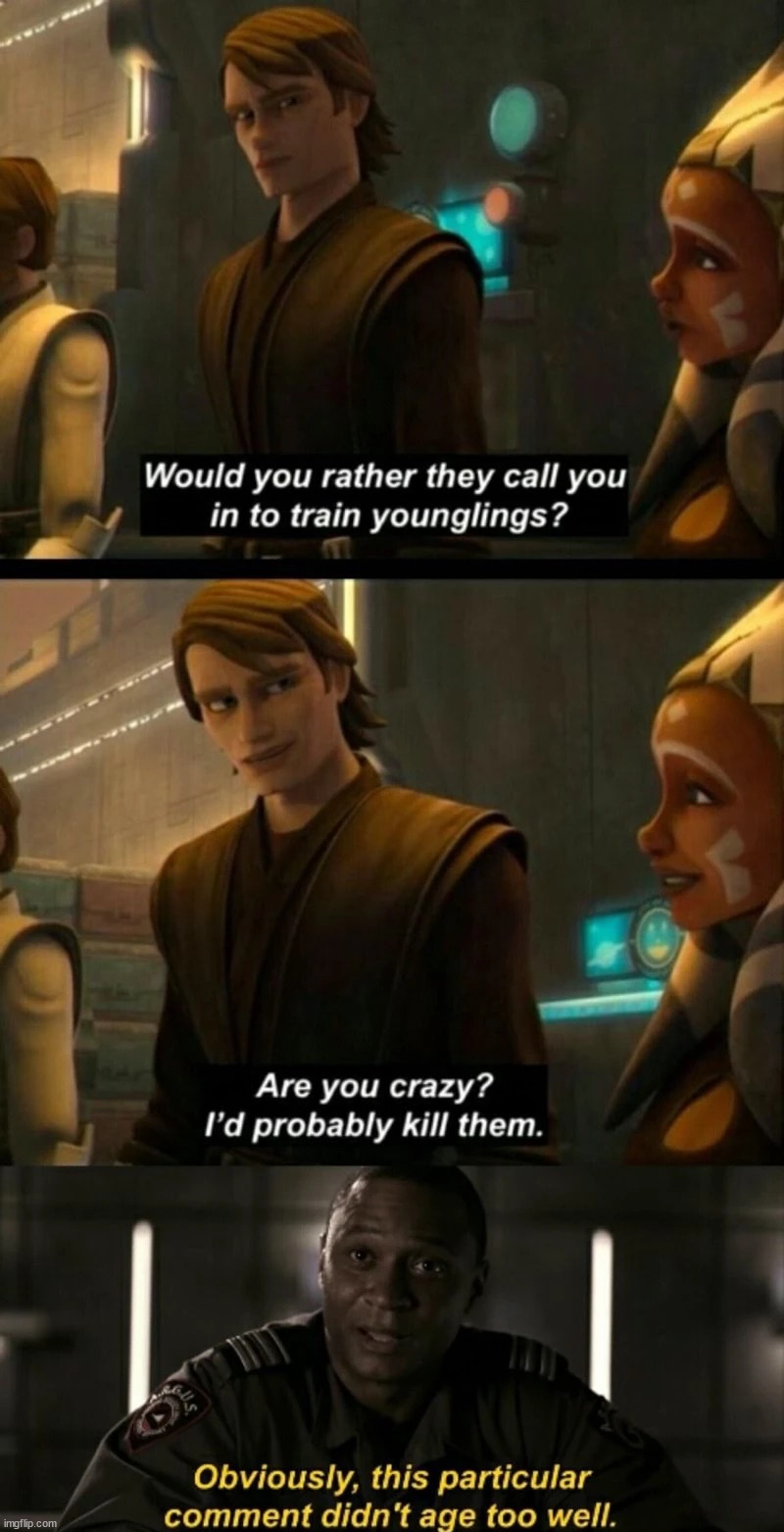 Didn't age well... just like those younglings - Imgflip