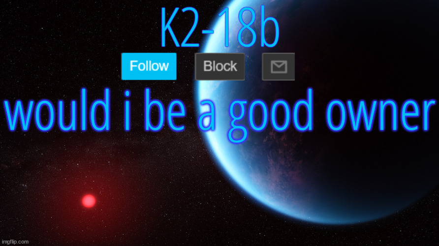 I know I'll never get owner but still - Imgflip