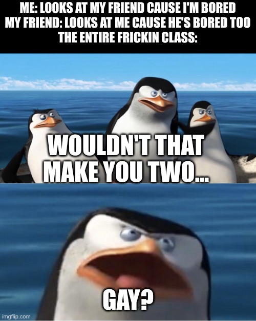Wouldn't that make you - Imgflip