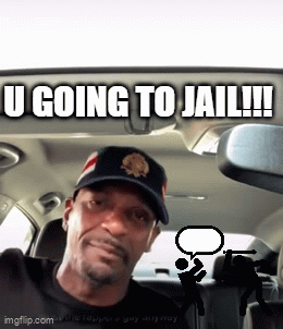 U GOING TO JAIL!!! - Imgflip