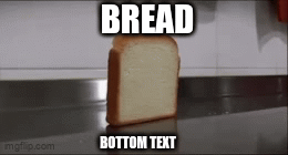 bread - Imgflip