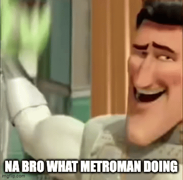 EYO METROMAN? - Imgflip