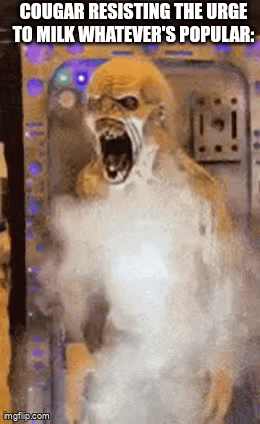 Cougar is like Lankybrainrot. They both milk the hell out of trends. - Imgflip