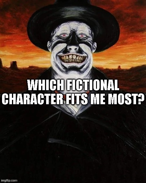 Which fictional fits me the most? - Imgflip