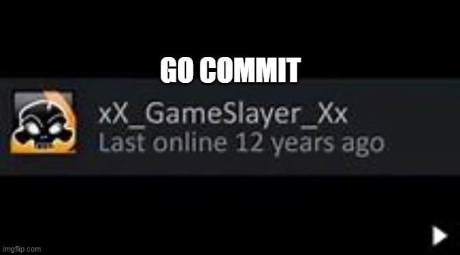 Last Online 12 Years Ago Return Meme - Imgflip