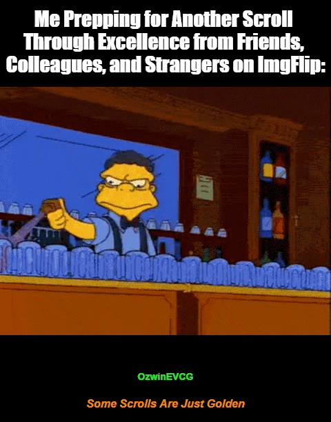 [Who Made This...] Some Scrolls Are Just Golden [...GIF Template? So ...