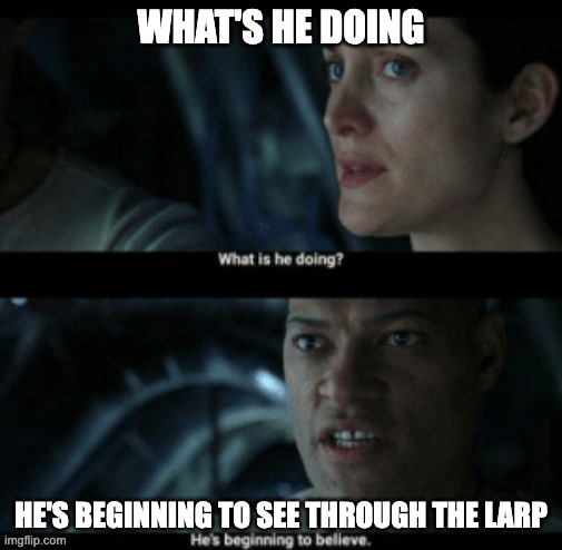he's beginning to believe - Imgflip