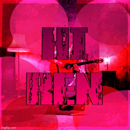 I did an okay cover of Hi Ren, link in comments - Imgflip