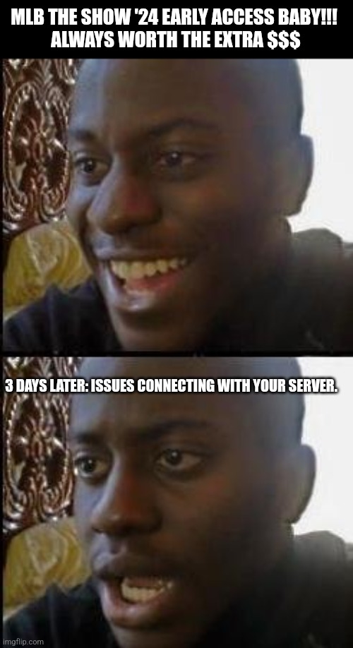 MLB the Show Early Access be like.... - Imgflip