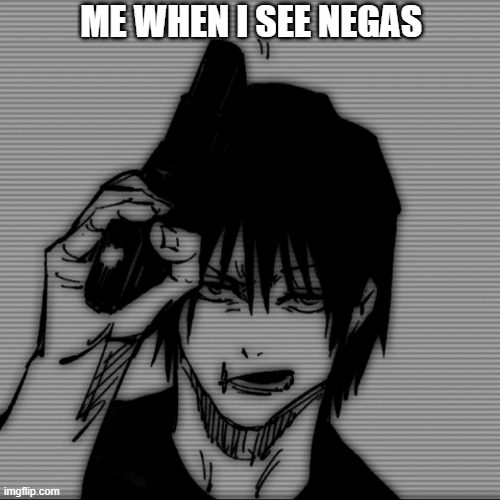 me when i see negas toji - Imgflip