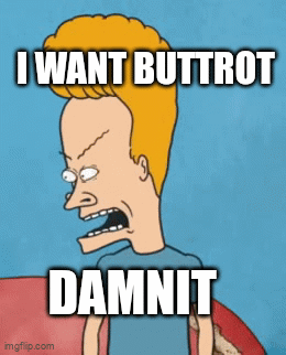I want Buttrot - Imgflip