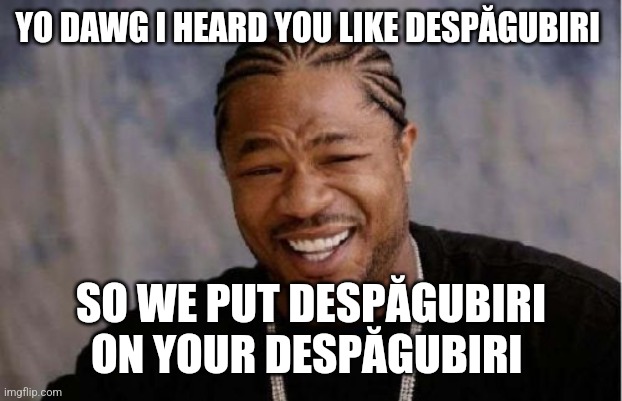 Yo Dawg Heard You Meme - Imgflip