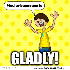 Very gladly - Imgflip