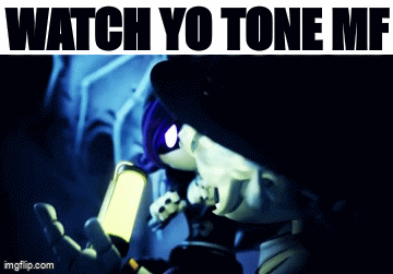 Watch yo tone mf - Imgflip