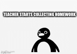 uh oh.... the homework. - Imgflip