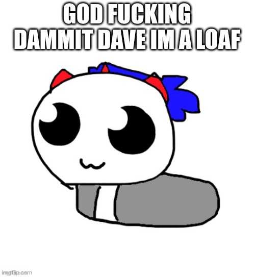 HELP HOPPY IVE BEEN TURNED INTO A LOAF - Imgflip