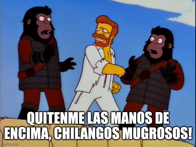 Quitenme las manos de encima, chilangos mugrosos! - Imgflip