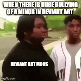 deviant art mods are such irresponsible people - Imgflip