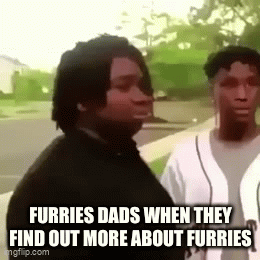Furries dads when they find out more about furries - Imgflip