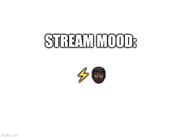 R.I.P stream mood removal - Imgflip
