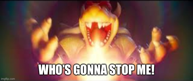 Now who's gonna stop me? - Imgflip