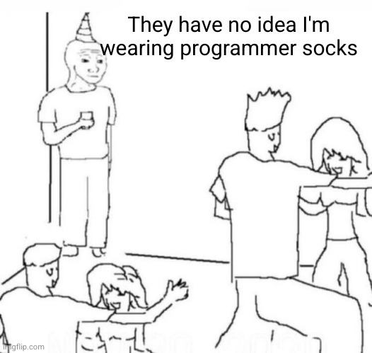 They Have No Idea - Imgflip