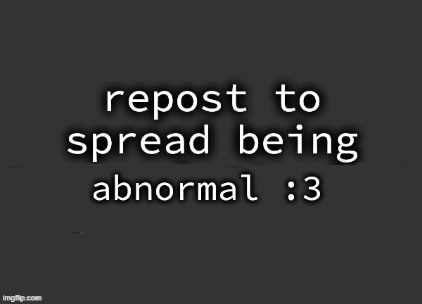 being abnormal is YaY - Imgflip