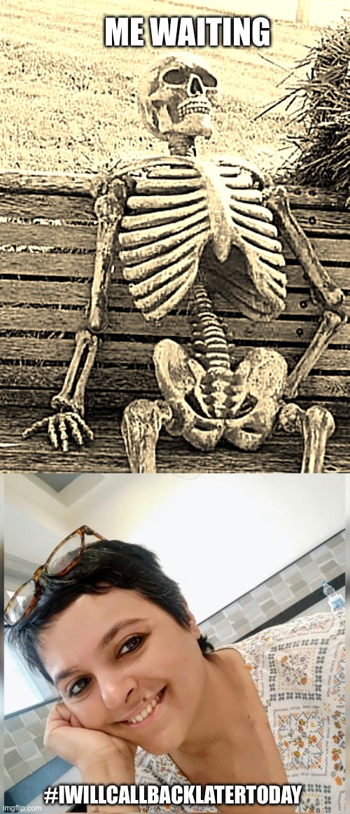 Image tagged in memes,waiting skeleton - Imgflip
