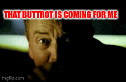 Buttrot coming for Me - Imgflip