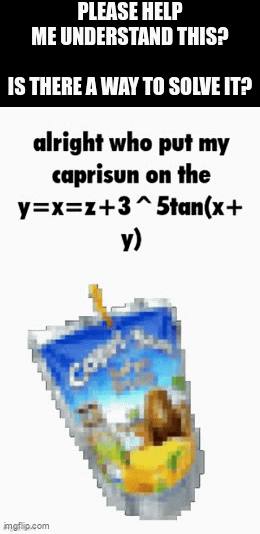 [SYNTAX ERROR] y=x=z+3^(5) tan (x+y) - Imgflip