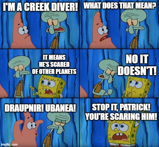 Stop it, Patrick! You're Scaring Him! - Imgflip
