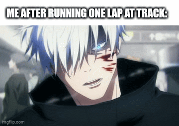 Me after running one lap at track: - Imgflip